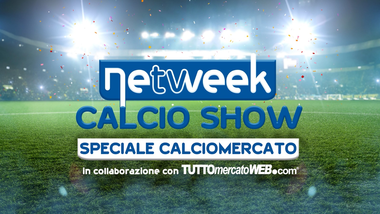 Dal 3 al 13 giugno "Netweek Calcio Show – Speciale Calciomercato" su tutte le emittenti del ...